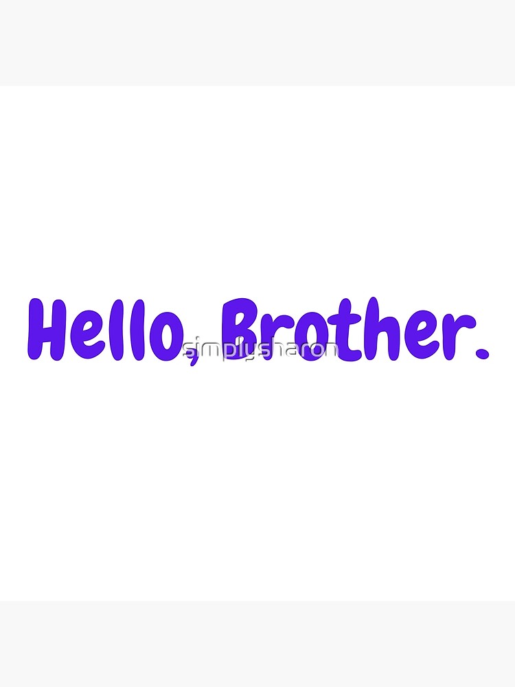 "Hello, Brother quote - Purple" Poster for Sale by simplysharon | Redbubble