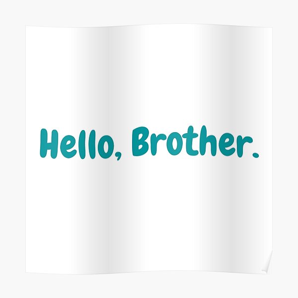 "Hello, Brother quote - Green" Poster for Sale by simplysharon | Redbubble