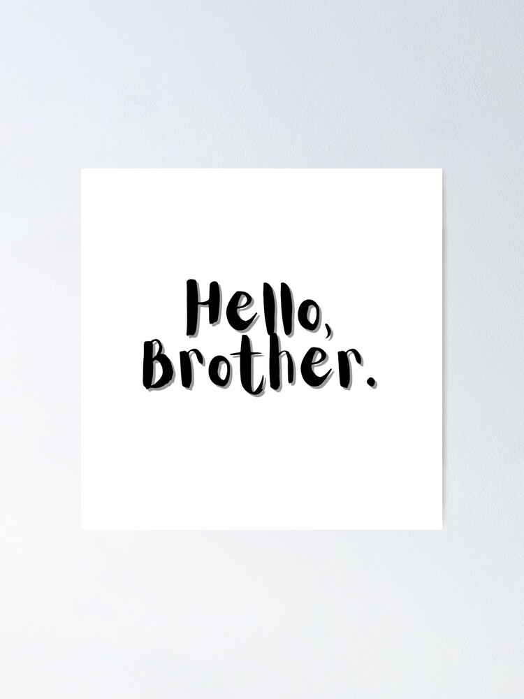 "Hello, Brother quote with light shadow" Poster for Sale by ...