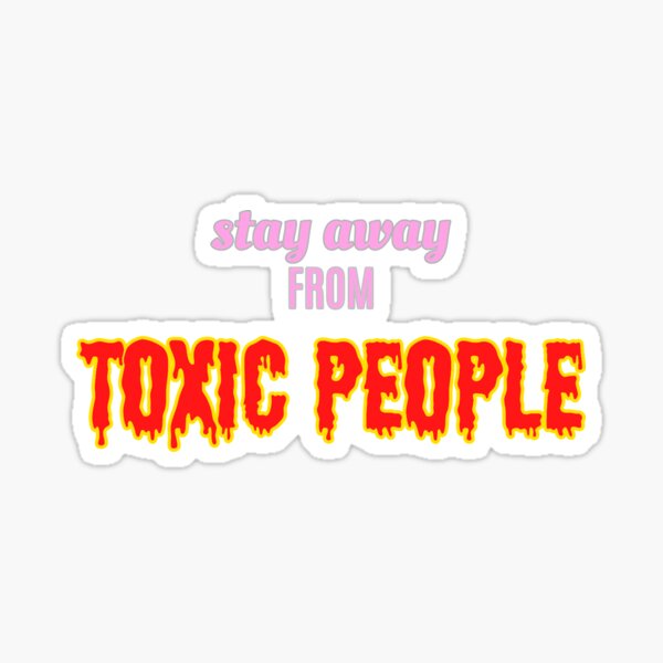 Stay Away From Toxic People Stickers | Redbubble