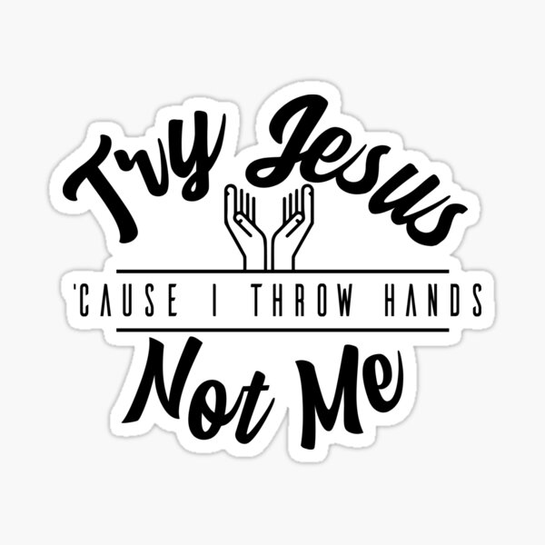 "try jesus" Sticker by fickleheart | Redbubble