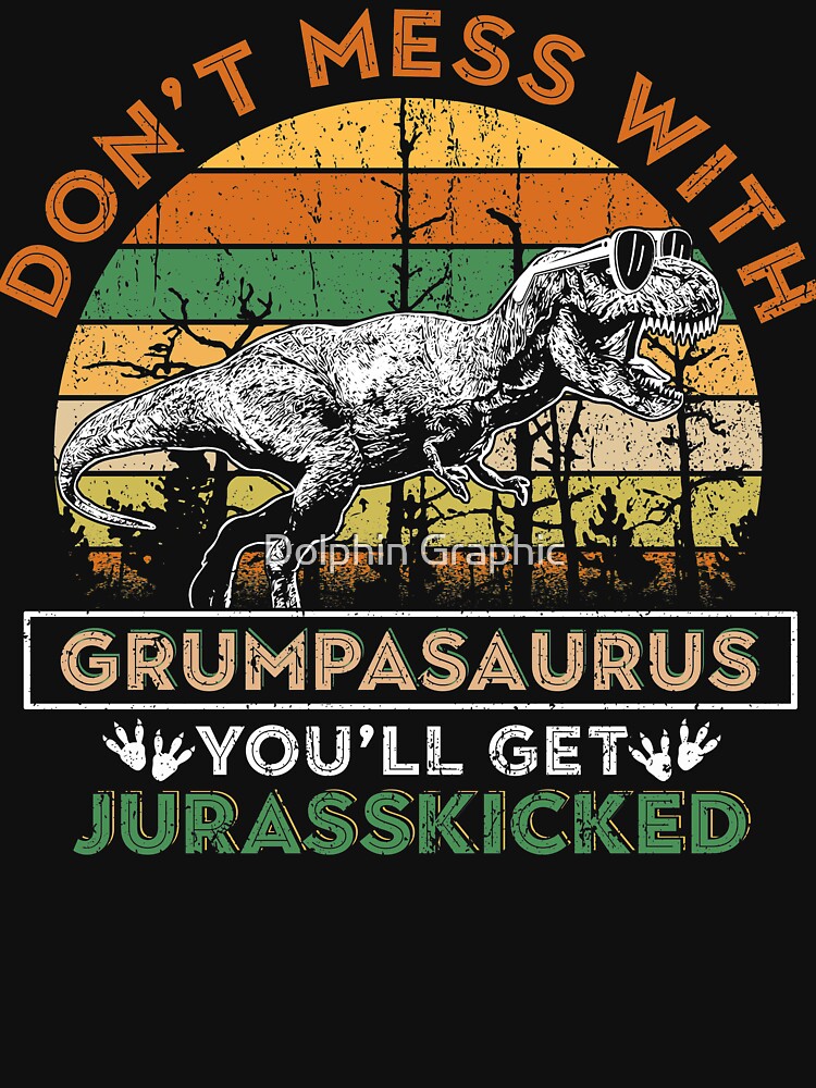 "Don't Mess With Grumpasaurus You will Get Jurasskicked for Grandpa ...