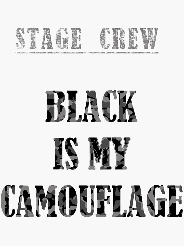 "Stage Crew: Black is my Camouflage" Sticker for Sale by StageGhost ...
