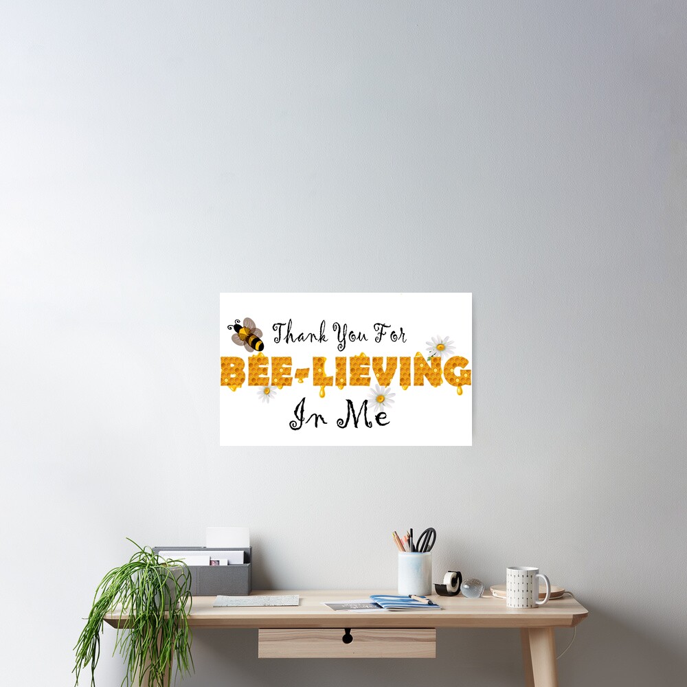 "Thank You For Bee Lieving in Me, Bee Positiving" Poster for Sale by ...