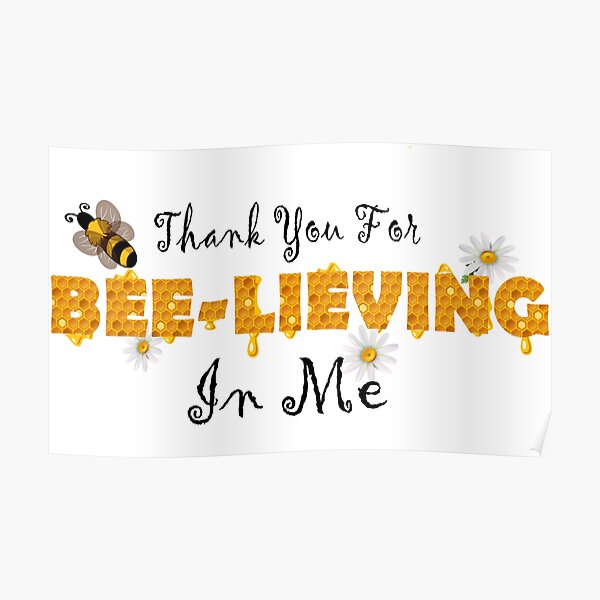 "Thank You For Bee Lieving in Me, Bee Positiving" Poster for Sale by ...