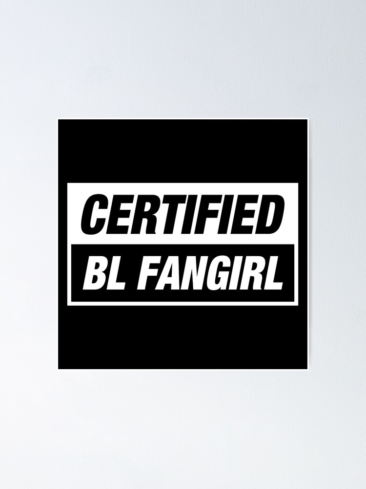"CERTIFIED BL FANGIRL" Poster for Sale by skeletonvenus | Redbubble
