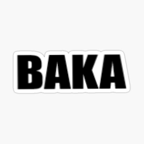 Baka Stickers | Redbubble
