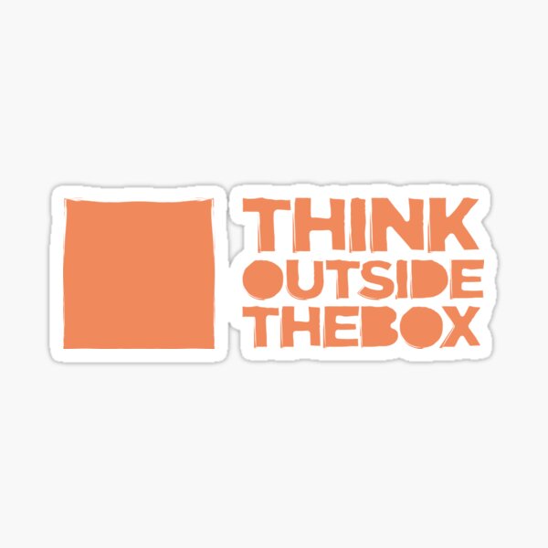 "think outside the box" Sticker by rigsmann | Redbubble