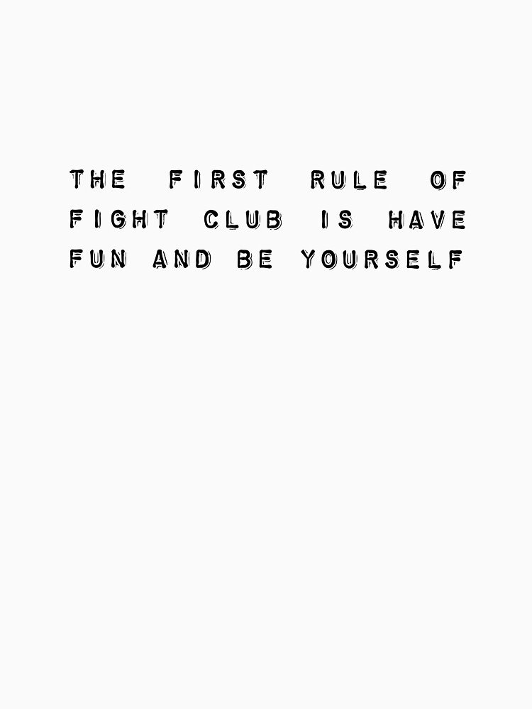 "The First Rule of Fight Club is Have Fun and Be Yourself" T-shirt for ...