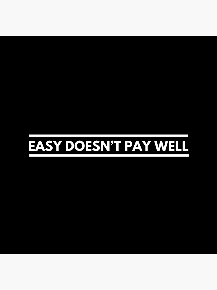 "easy doesn’t pay well" Art Print for Sale by JonasBalt | Redbubble