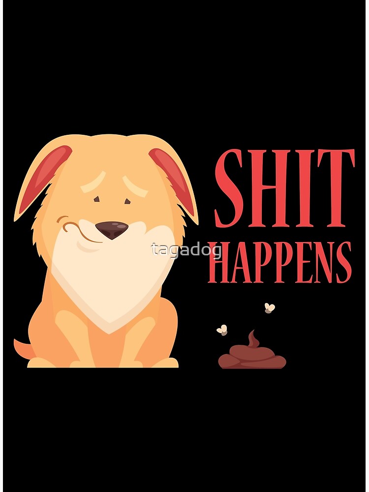 "Cute Shiba Dog - Shit Happens / TAGADOG" Poster by tagadog | Redbubble