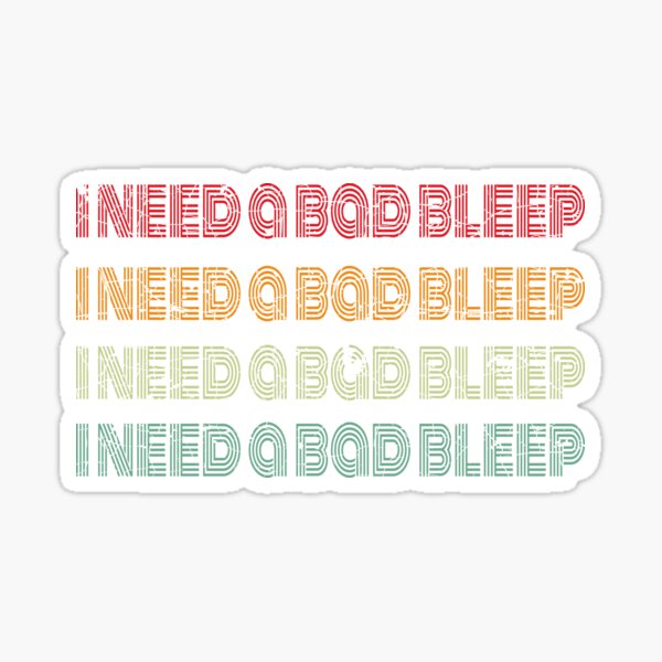 "I Need A Bad Bleep" Sticker for Sale by johnmgr21 | Redbubble