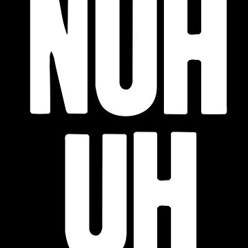 "Nuh Uh" Sticker for Sale by James Hutchings | Redbubble