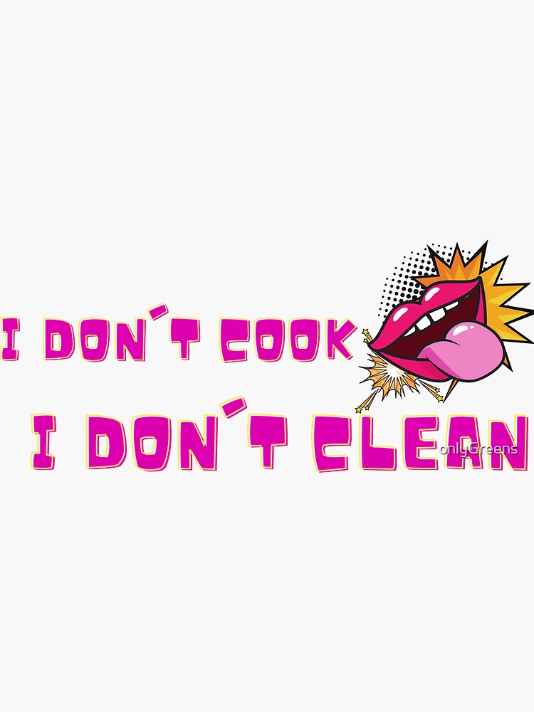 "I don't cook i don't clean" Sticker for Sale by onlyGreens | Redbubble