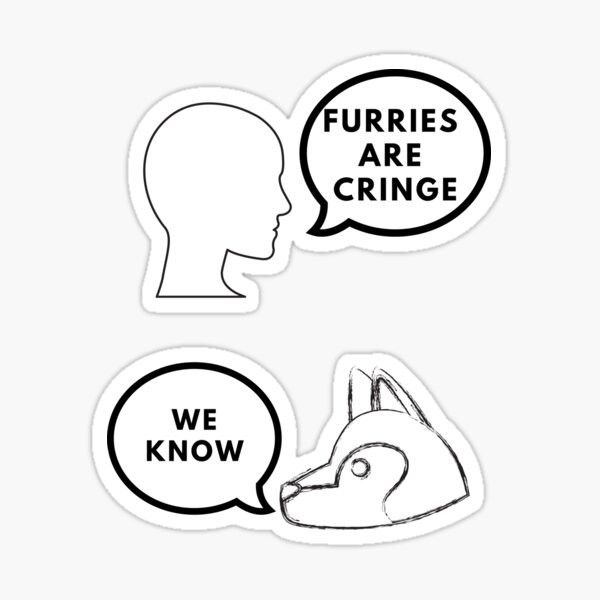 "Normies: Furries are cringe. Furries: We know" Sticker for Sale by ...