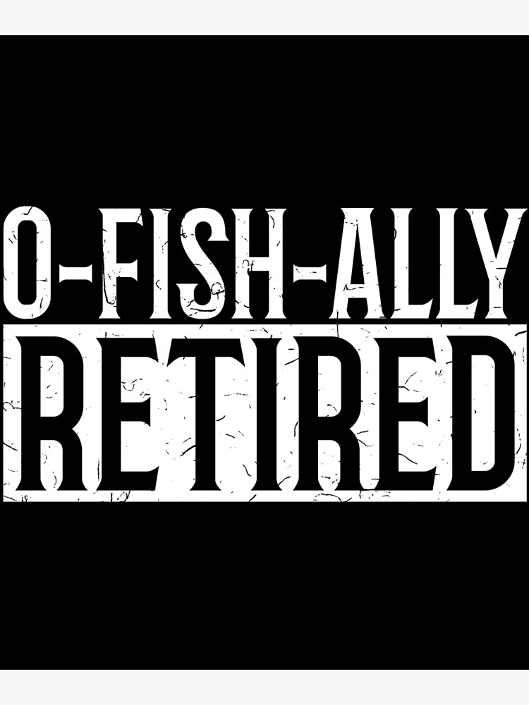 "O-Fish-Ally Retired Fishing Grandpa Retirement" Poster for Sale by ...