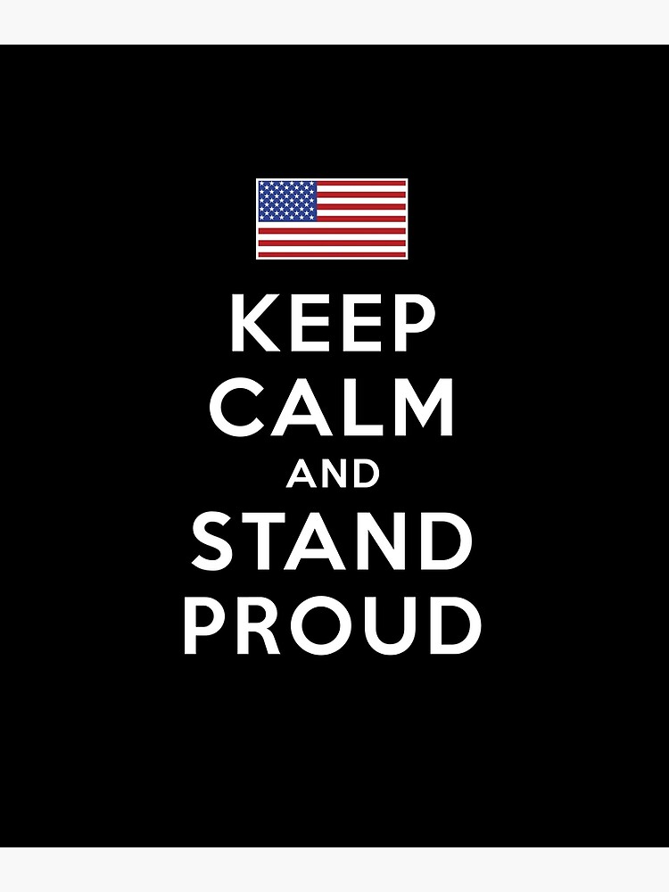 "Keep Calm and Stand Proud - USA Flag" Poster by twHistory | Redbubble