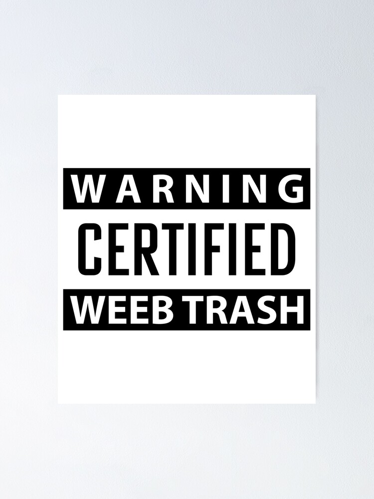 "WARNING CERTIFIED WEEB TRASH" Poster for Sale by soufianABH | Redbubble