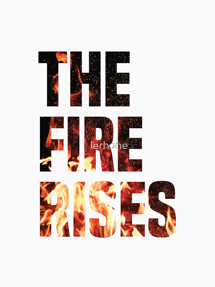 " The fire rises" T-shirt for Sale by lerhone | Redbubble | fire t ...