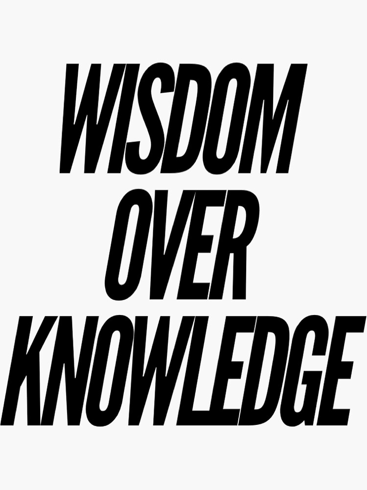 "Wisdom over Knowledge " Sticker by Inspiredgear | Redbubble