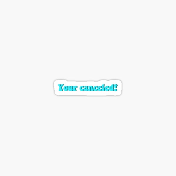 "Your canceled " Sticker for Sale by Bribrivz | Redbubble