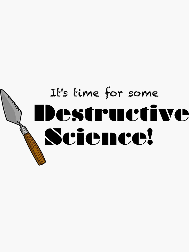 "Destructive Science" Sticker for Sale by ArchaeoProblems | Redbubble