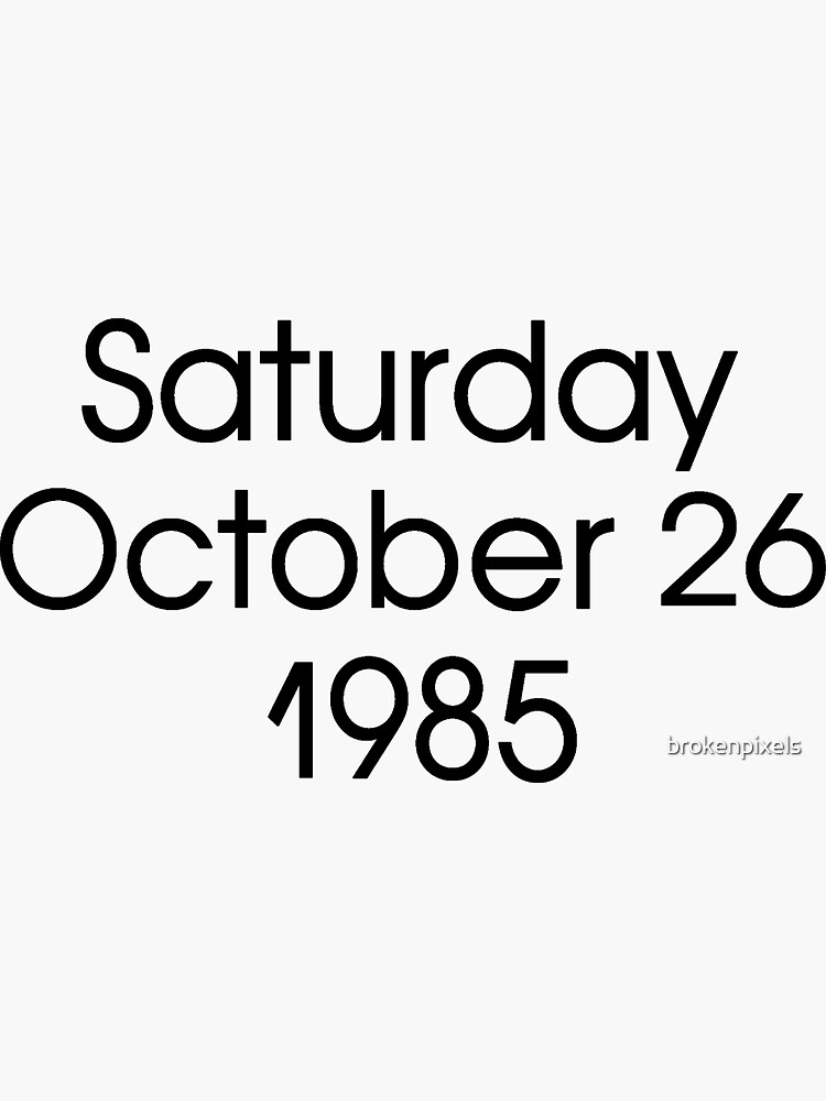"Saturday October 26 1985 - Back to the Future" Sticker for Sale by ...