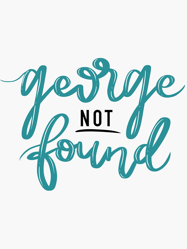 "George Not Found Sticker" Sticker for Sale by Fatpanda123 | Redbubble