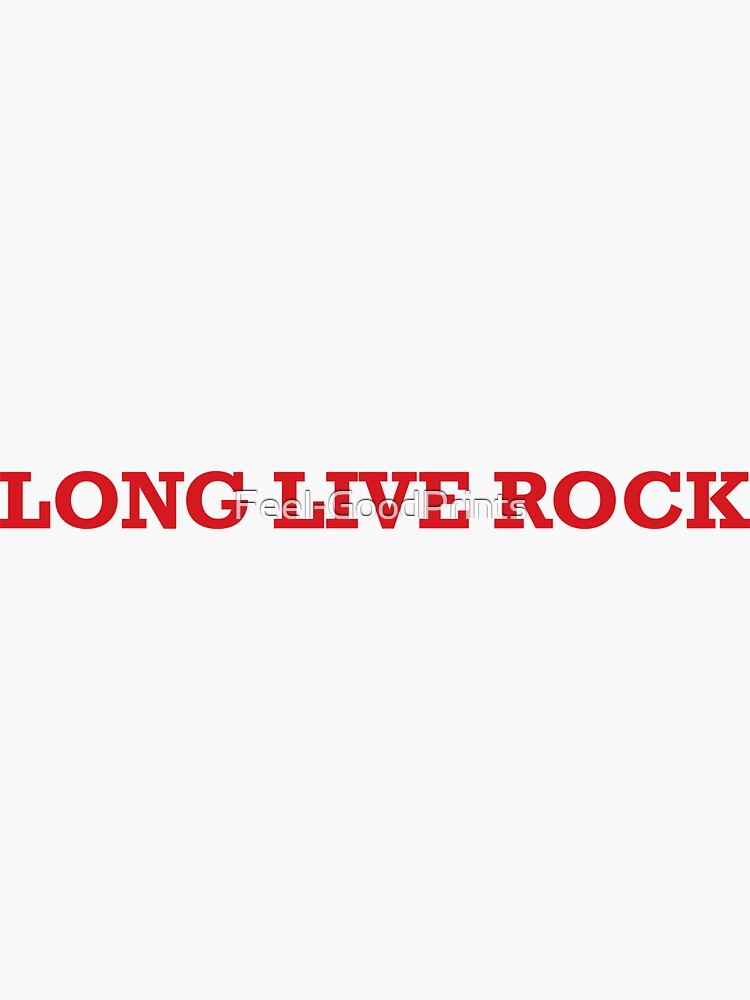 "Long Live Rock" Sticker for Sale by Feel-GoodPrints | Redbubble