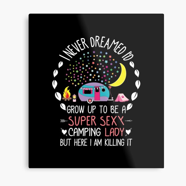 "Sexy Camping Kinda Girl Glamping Glamper RV Camper Lady" Metal Print ...