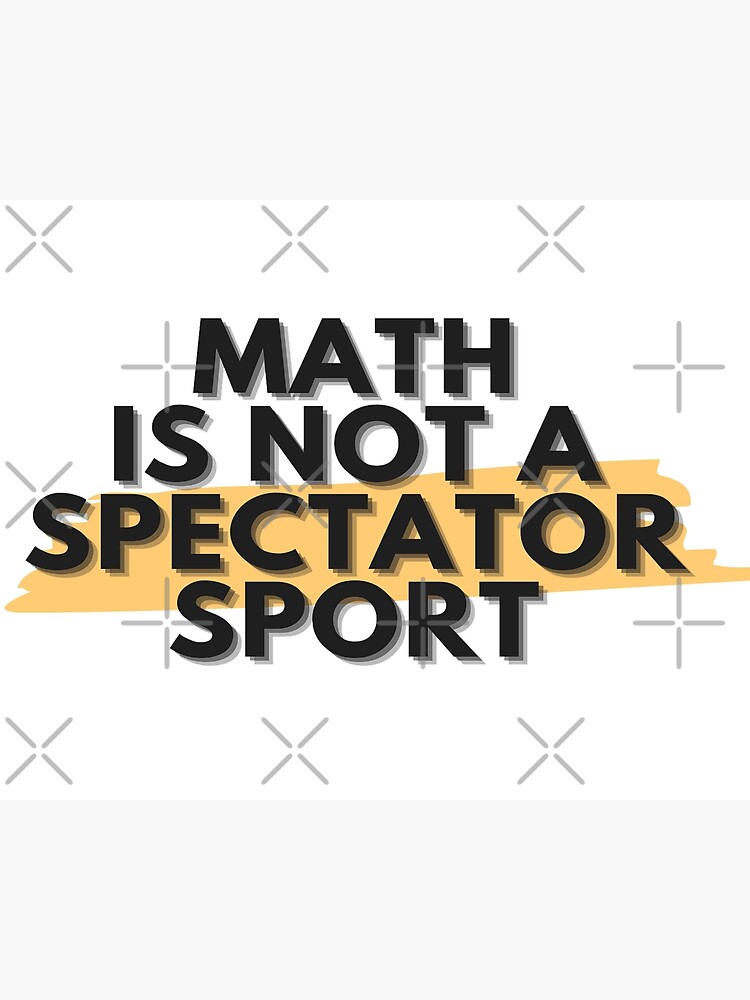 "Math is not a spectator sport" Poster by nsred001 | Redbubble