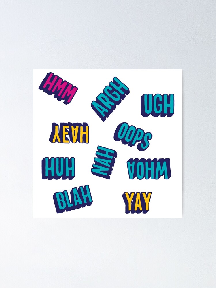 "hmm argh ugh yeah oops huh nah woah blah yay" Poster by onlyGreens ...