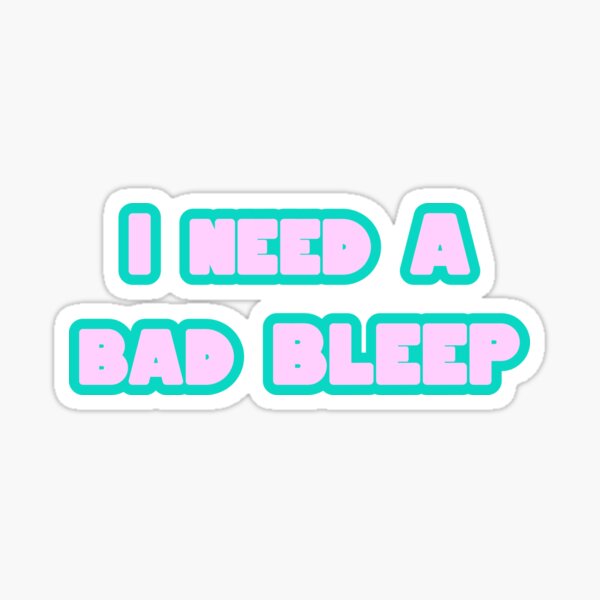 "i need a bad bleep" Sticker for Sale by PeoplesayDisign | Redbubble