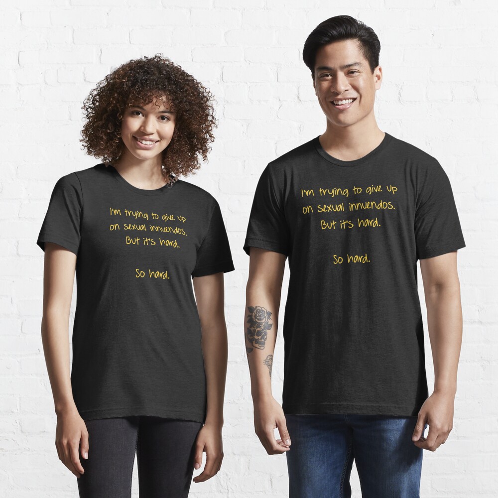 "I'm trying to give up on sexual innuendos... - Funny" T-shirt by gift ...