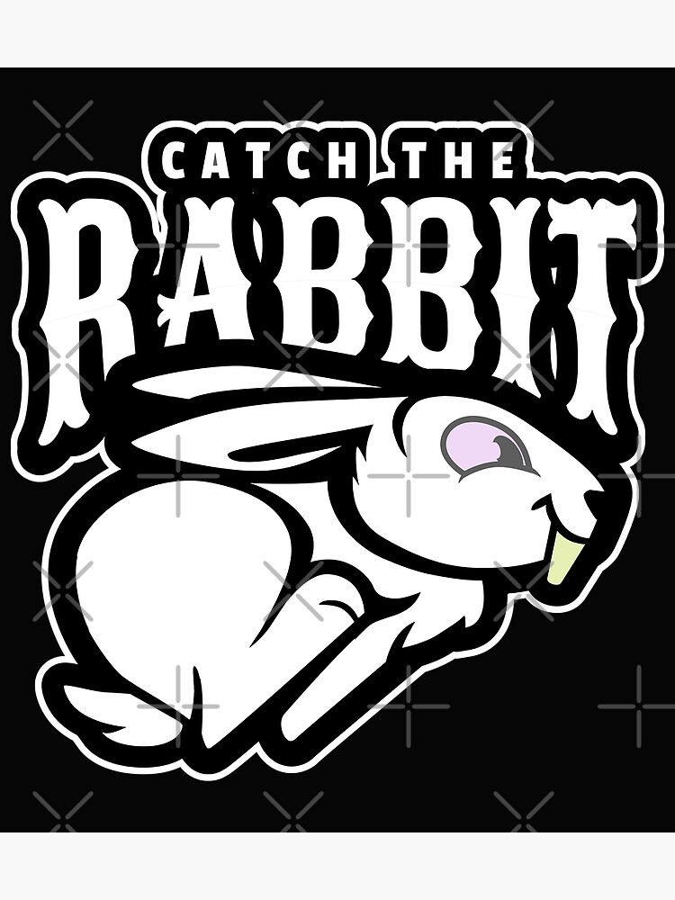"Catch the Rabbit, Forever chasing the Rabbit" Poster by LesterMc17 ...