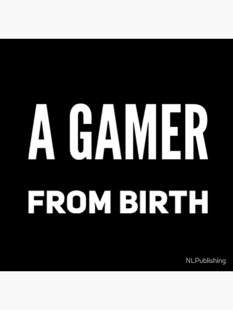 A Gamer From Birth Poster For Sale By Nlpublishing Redbubble