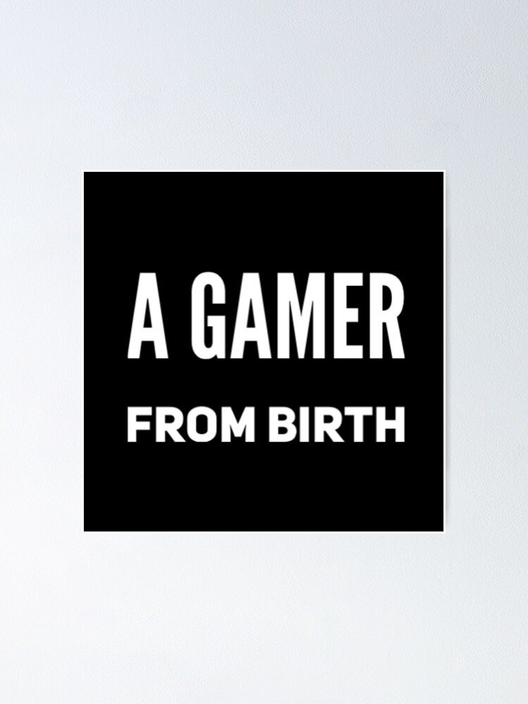 A Gamer From Birth Poster For Sale By Nlpublishing Redbubble