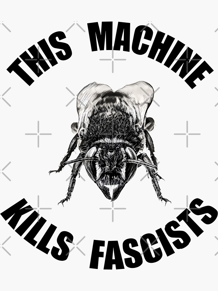 "This Machine Kills Fascists" Sticker by ArthroLove | Redbubble