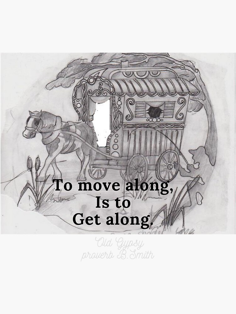 "gypsy proverb to move along is to get along" Sticker for Sale by ...
