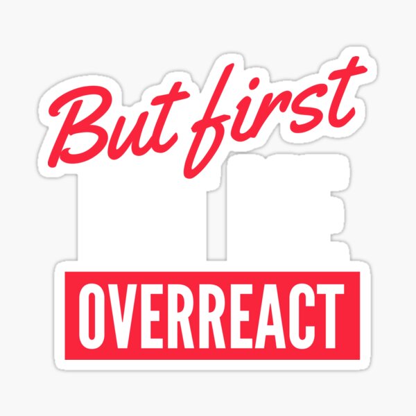 Overreact Gifts & Merchandise | Redbubble