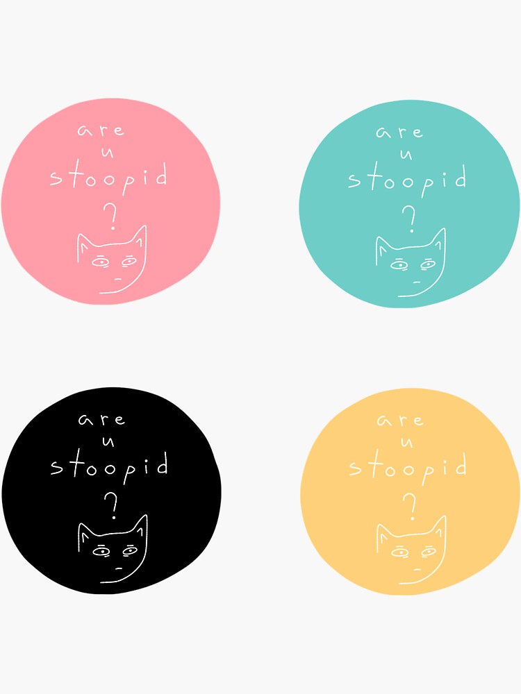 "are u stoopid ? cat round sticker" Sticker for Sale by lemonadeyes ...