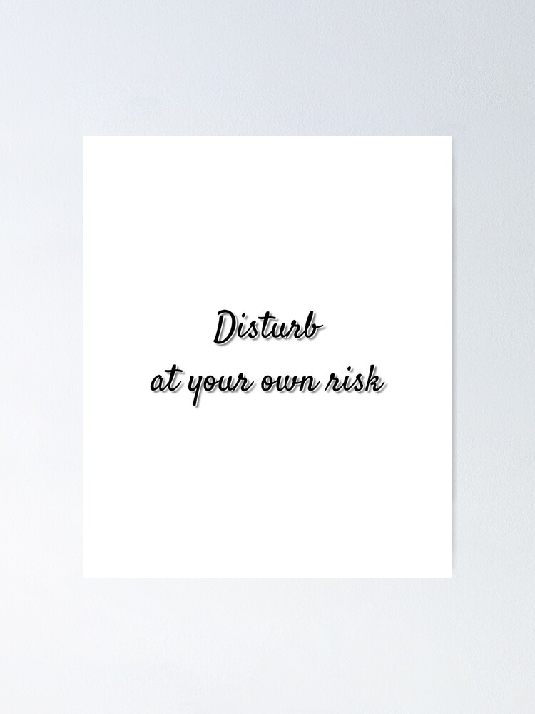 "Disturb at your own risk" Poster by WickedFaction | Redbubble