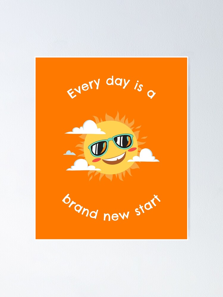 "Every day is a brand new start" Poster for Sale by positivemessage ...