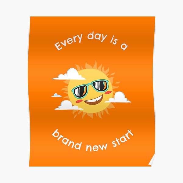 "Every day is a brand new start" Poster for Sale by positivemessage ...