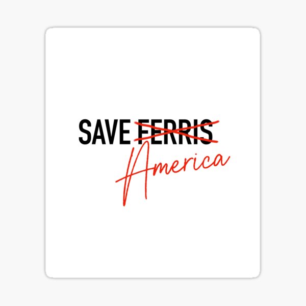 "Save Ferris / Save America" Sticker for Sale by backinajpg | Redbubble