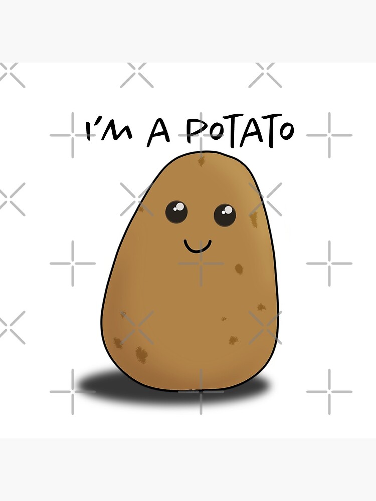 "I'm a Potato" Art Print for Sale by WellOwlBee | Redbubble