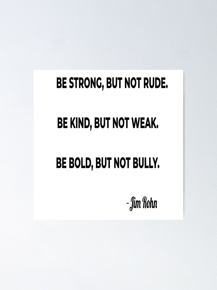 "Be Strong, but not rude. Be Kind, but not weak. Be Bold, but not bully ...