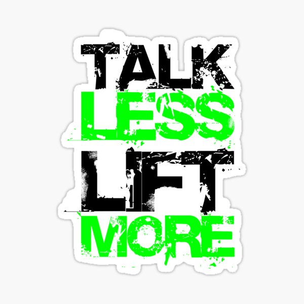 "Talk Less Lift More" Sticker for Sale by breh-art | Redbubble