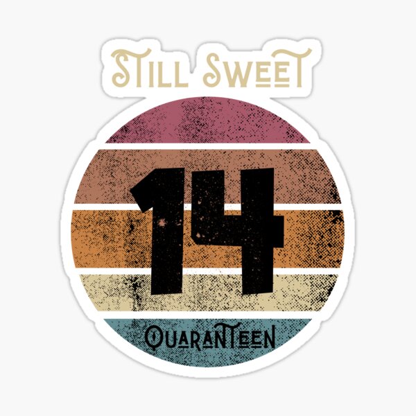 "Still Sweet 14 Quaranteen" Sticker for Sale by somebasic | Redbubble