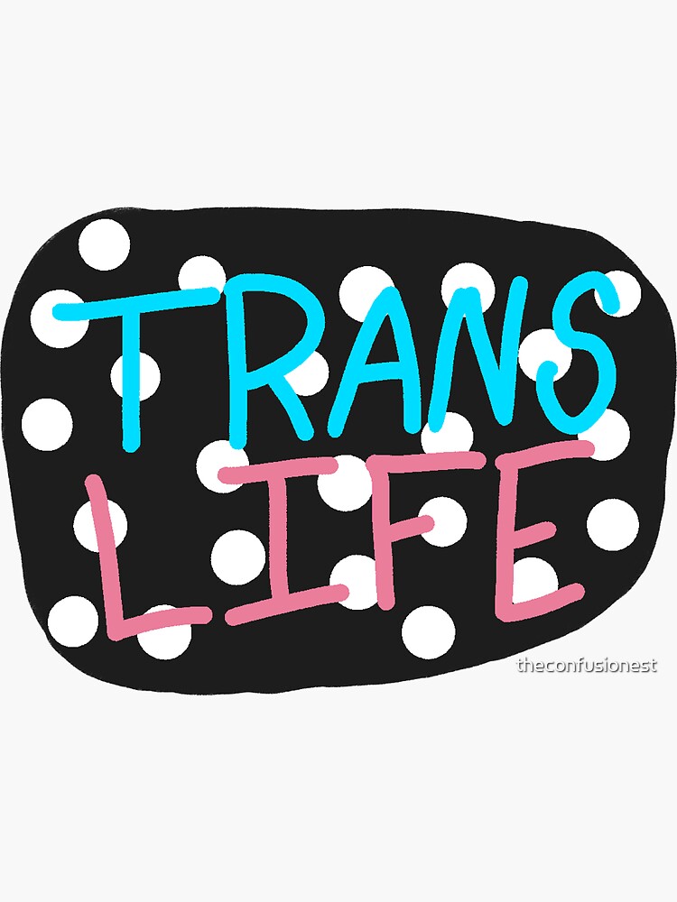 "Trans Life" Sticker for Sale by theconfusionest | Redbubble